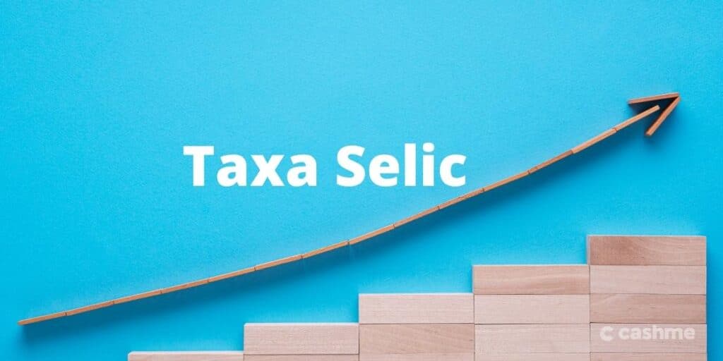 Taxa Selic: O Que é e Como Ela Funciona? - CashMe
