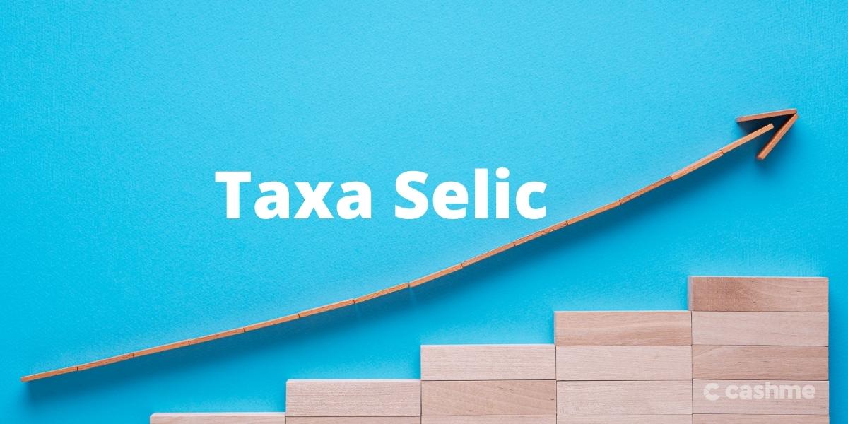 Taxa Selic: O Que é e Como Ela Funciona? - CashMe